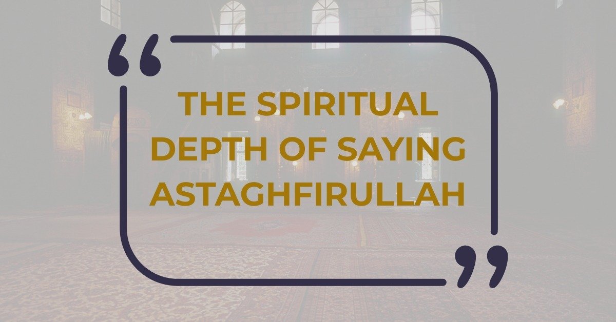 Astaghfirullah Meaning and How It Purifies the Soul